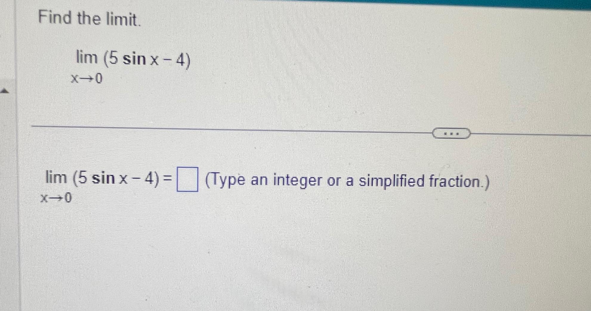 Solved Find the limit.limx→0(5sinx-4)limx→0(5sinx-4)=, (Type | Chegg.com