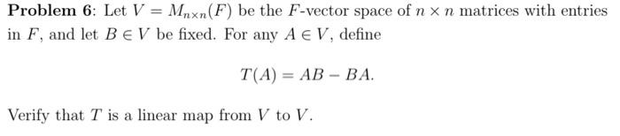 Solved Problem 6: Let V=Mn×n(F) be the F-vector space of n×n | Chegg.com
