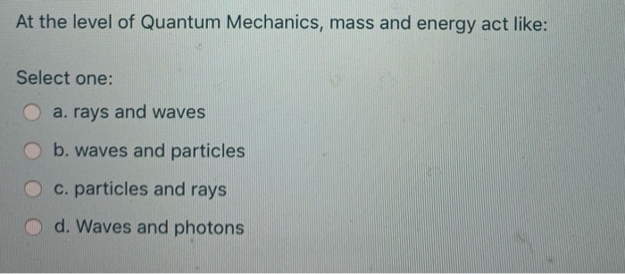 Solved At the level of Quantum Mechanics, mass and energy | Chegg.com