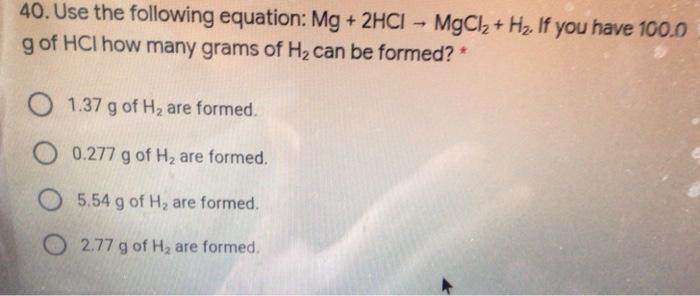 Solved 40. Use the following equation: Mg + 2HCI - MgCl2 + | Chegg.com