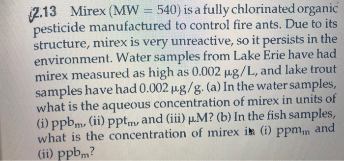 Solved 2.13 Mirex (MW = 540) is a fully chlorinated organic | Chegg.com