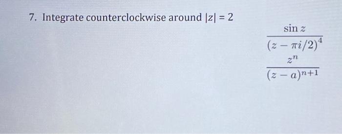 7. Integrate counterclockwise around ∣z∣=2 | Chegg.com