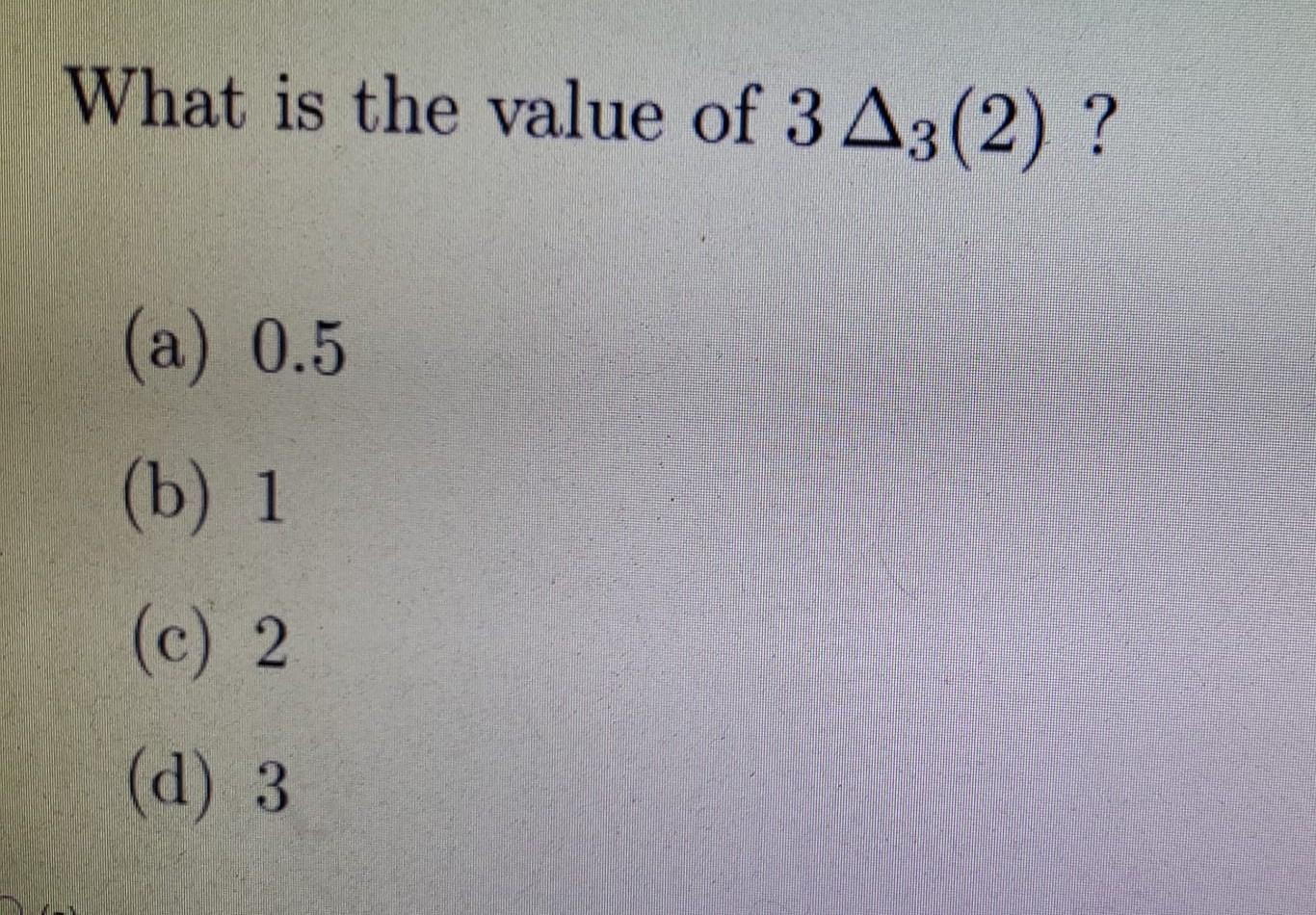 Solved What is the value of 3 A3(2) ? (a) 0.5 (b) 1 (c) 2 | Chegg.com