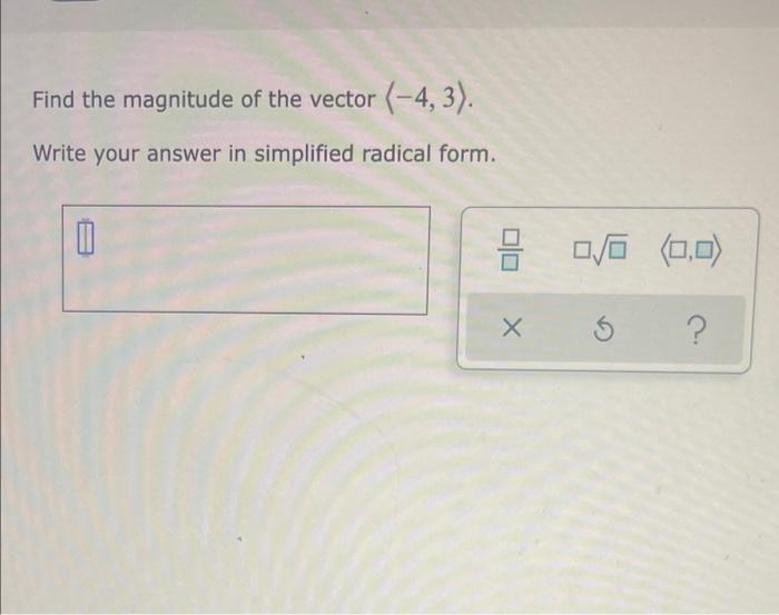 Solved Find the magnitude of the vector (-4, 3). Write your | Chegg.com