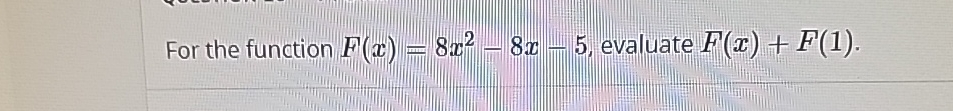 Solved For the function F(x)=8x2-8x-5, ﻿evaluate F(x)+F(1). | Chegg.com
