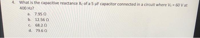 Solved 4. What is the capacitive reactance Xc of a 5μF | Chegg.com