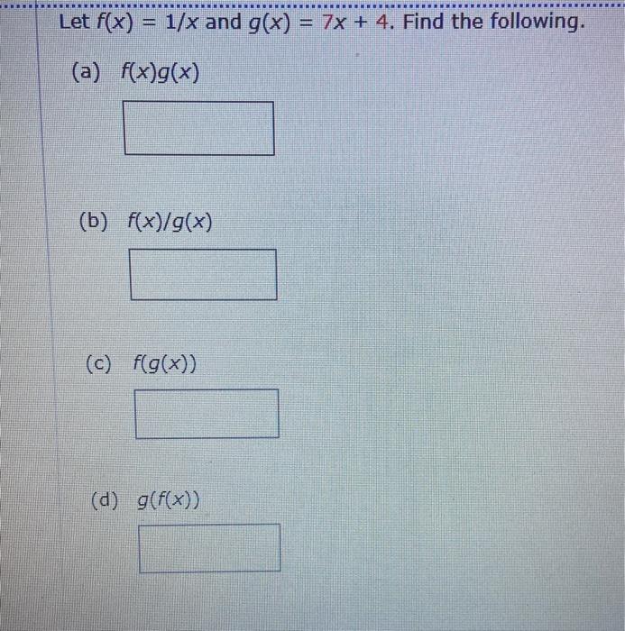 Solved Let f(x) = 1/x and g(x) = 7x + 4. Find the following. | Chegg.com