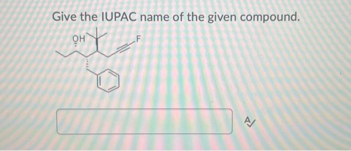 Solved Give the IUPAC name of the given compound. | Chegg.com