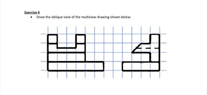 Solved Exercise 4 - Draw the oblique view of the multiview | Chegg.com