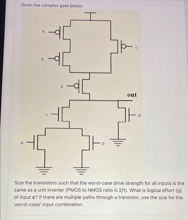 Solved Given the complex gate below: 후 다. b out C Size the | Chegg.com