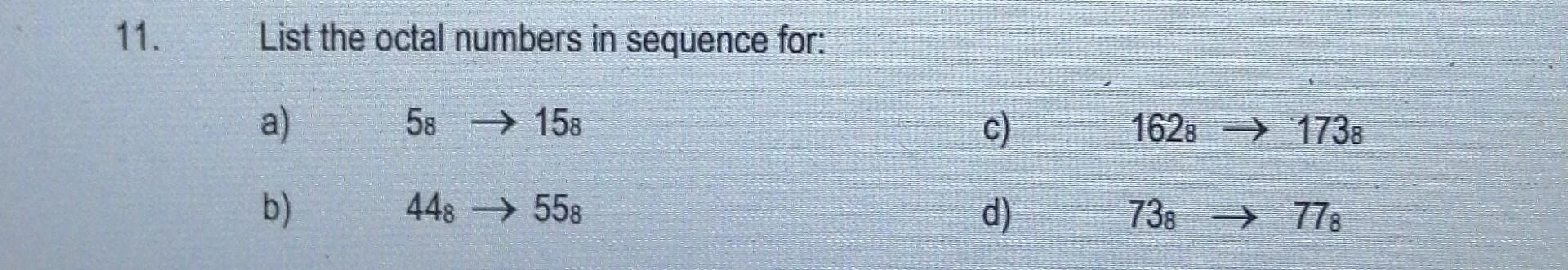 Solved 11. List the octal numbers in sequence for: a) 58 - | Chegg.com