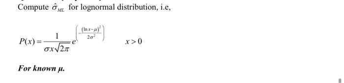 Solved Compute σ^ML for lognormal distribution, i.e, | Chegg.com
