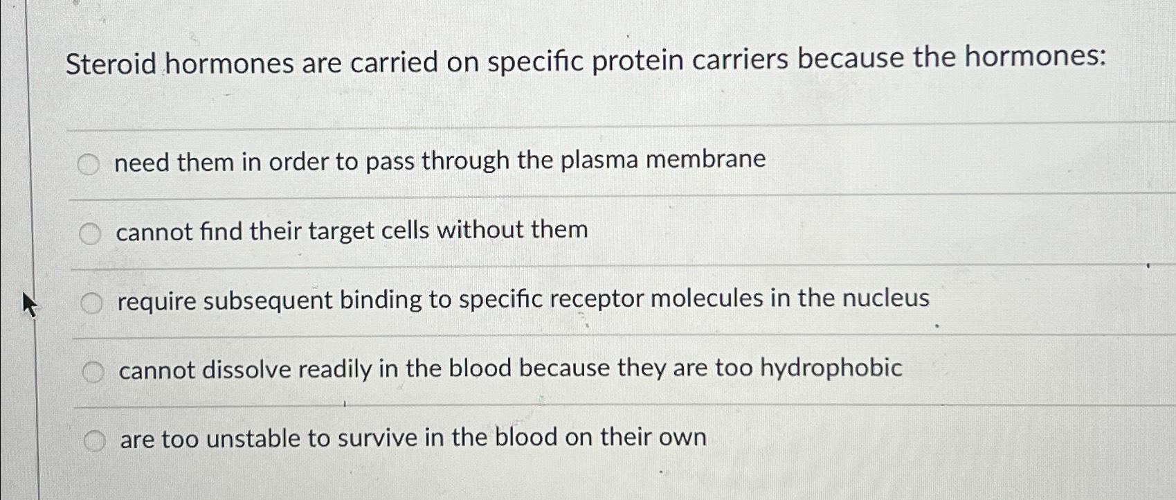 Solved Steroid hormones are carried on specific protein | Chegg.com