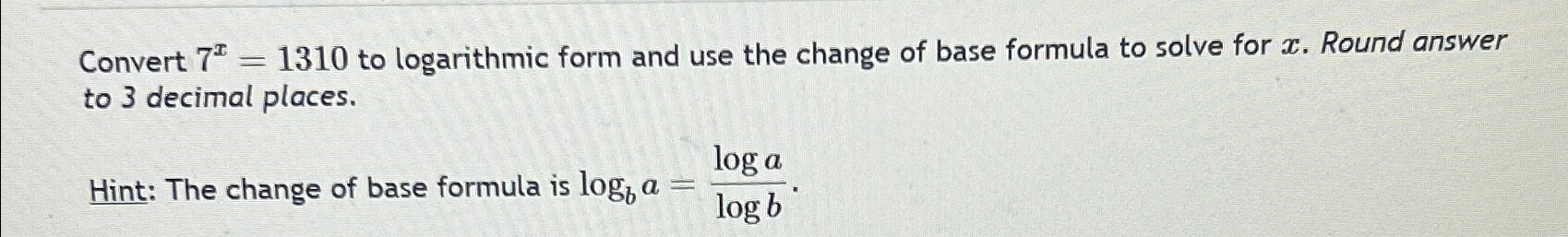 Solved Convert 7x=1310 ﻿to logarithmic form and use the | Chegg.com