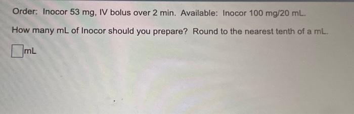 Solved Order: Inocor 53 mg, IV bolus over 2 min. Available: | Chegg.com