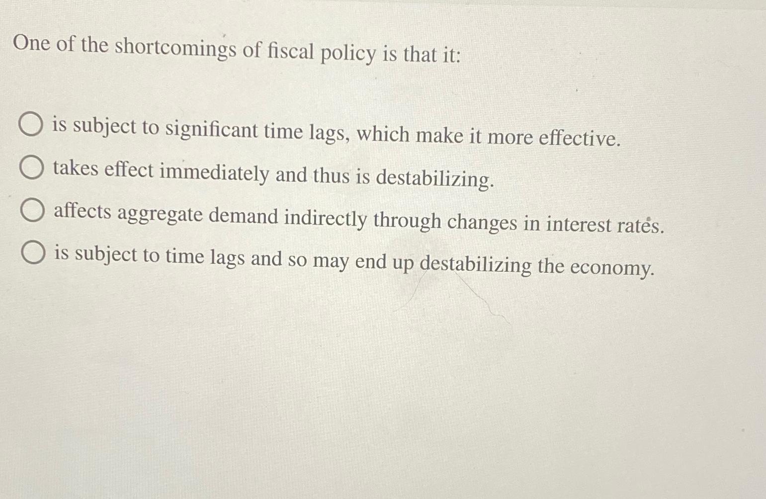 Solved One of the shortcomings of fiscal policy is that | Chegg.com