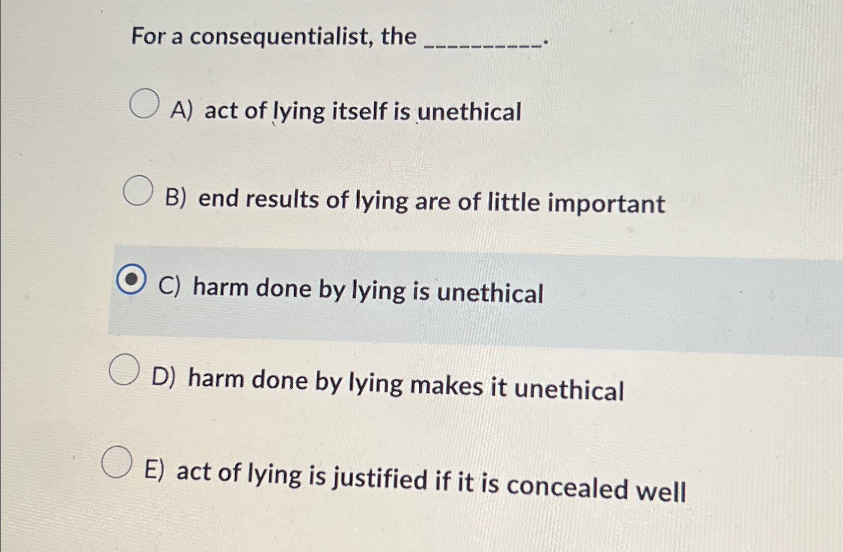 Solved For a consequentialist, theA) ﻿act of lying itself is | Chegg.com