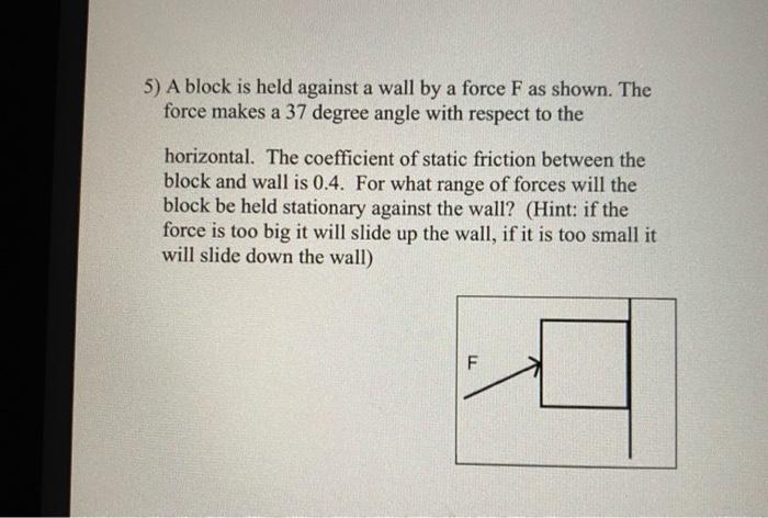 Solved 5) A block is held against a wall by a force F as | Chegg.com