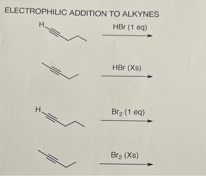 Solved ELECTROPHILIC ADDITION TO ALKYNES HBr(1 eq) | Chegg.com