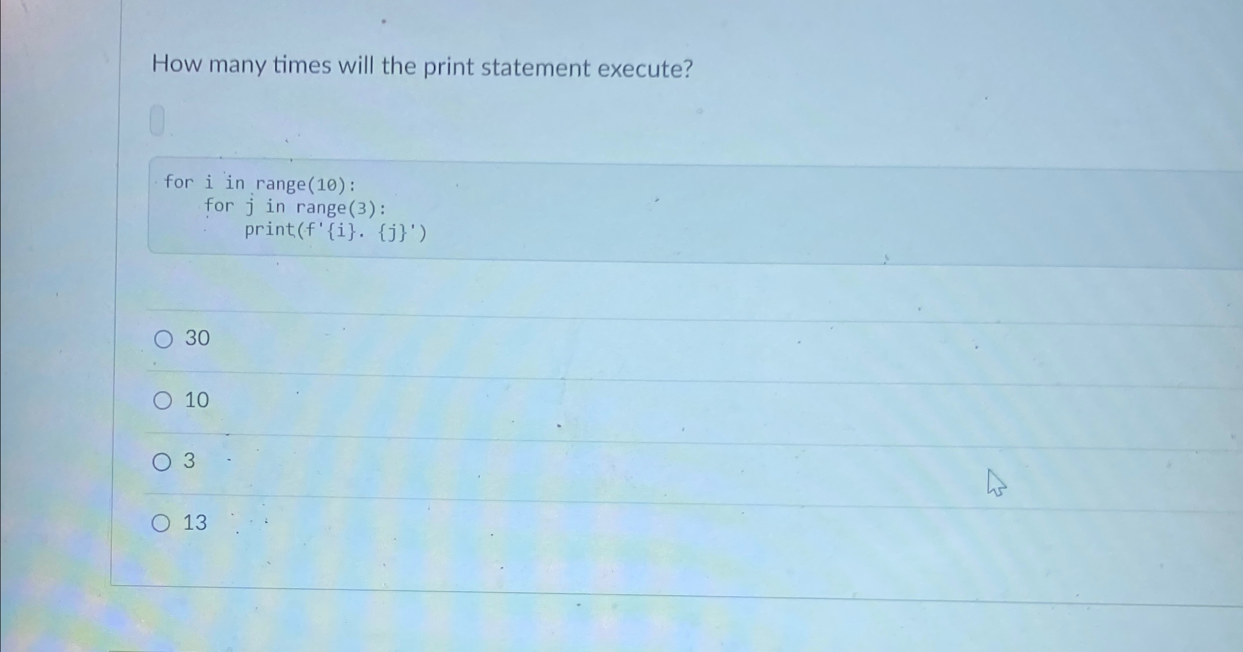 Solved How many times will the print statement | Chegg.com