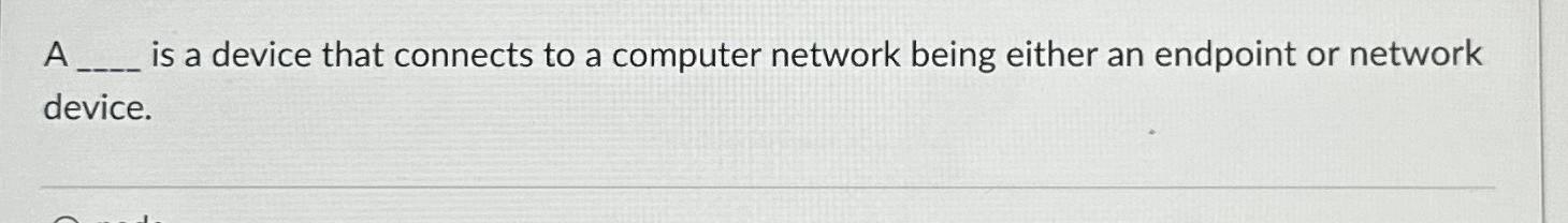 Solved A is a device that connects to a computer network | Chegg.com