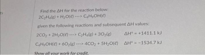 Solved Find the ΔH for the reaction below: 2C2H4( | Chegg.com