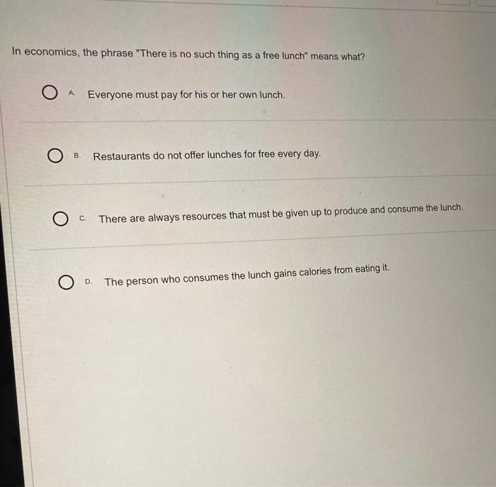 Solved In economics, the phrase "There is no such thing as a | Chegg.com