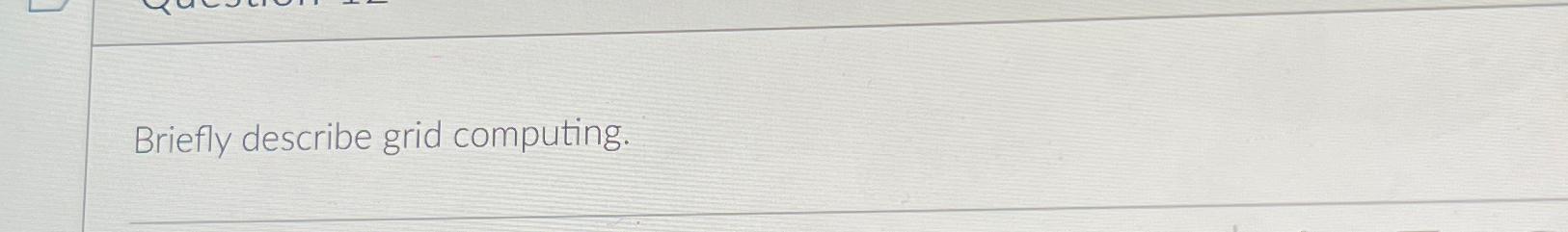 Solved Briefly describe grid computing. | Chegg.com