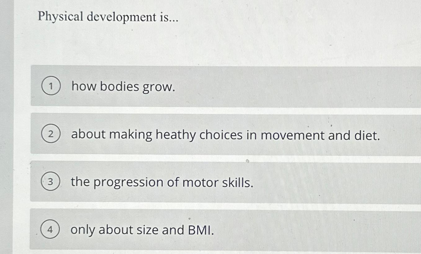 Solved Physical development is...how bodies grow.about | Chegg.com
