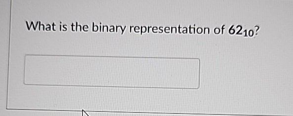Solved What is the binary representation of 6210 ? | Chegg.com