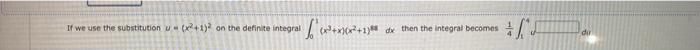 Solved If we use the substitution u=(x2+1)2 on the definite | Chegg.com