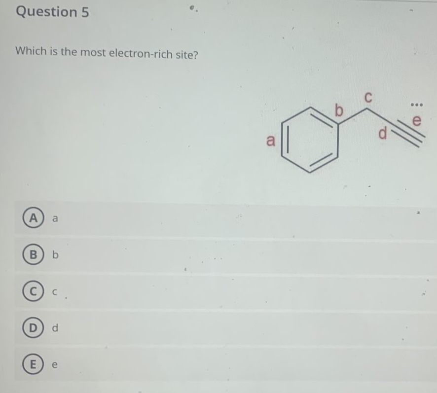 Solved Question 5Which is the most electron-rich site?abCde | Chegg.com