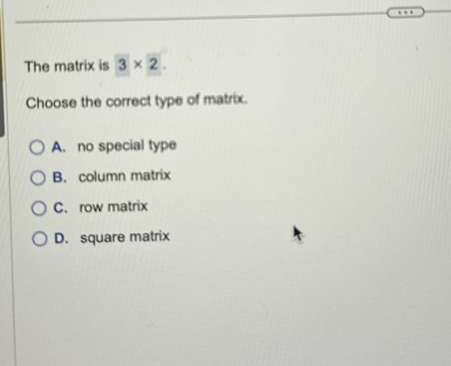 Solved The matrix is 3×2.Choose the correct type of | Chegg.com