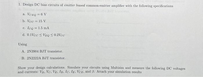 Solved 1. Design DC bias circuits of emitter biased | Chegg.com