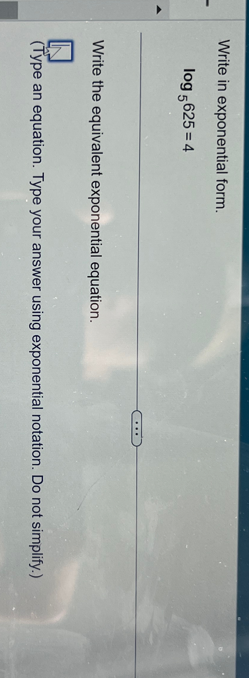 Solved Write in exponential form.log5625=4Write the | Chegg.com