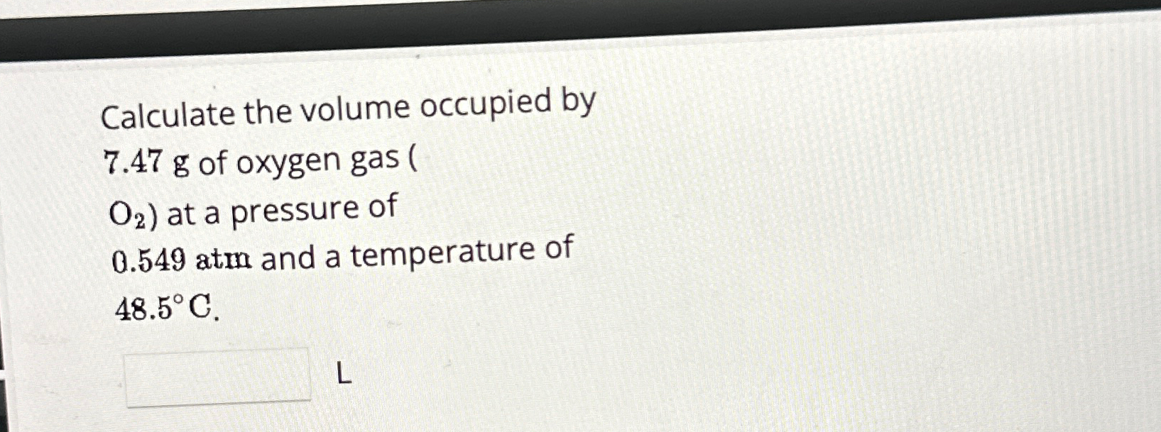 Solved Calculate the volume occupied by7.47g ﻿of oxygen gas | Chegg.com