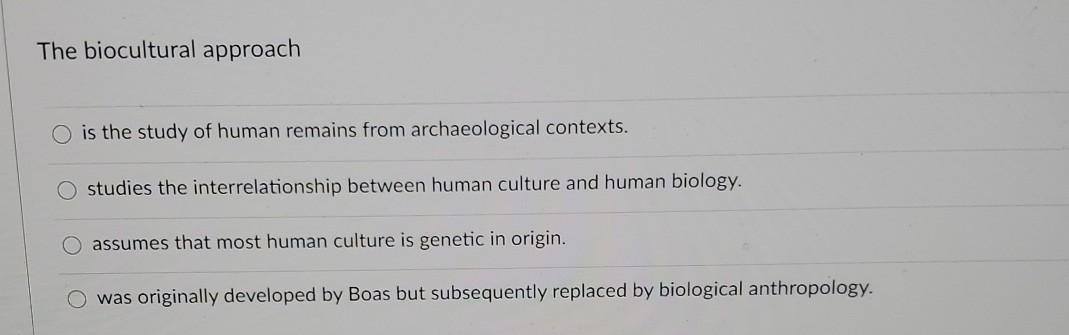 Solved The biocultural approach O is the study of human | Chegg.com