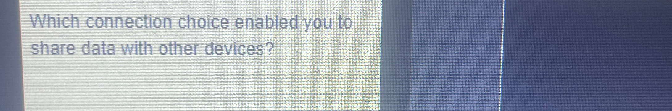 Solved Which connection choice enabled you to share data | Chegg.com