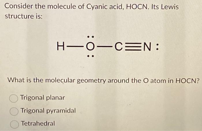 Solved Consider the molecule of Cyanic acid, HOCN. Its Lewis | Chegg.com