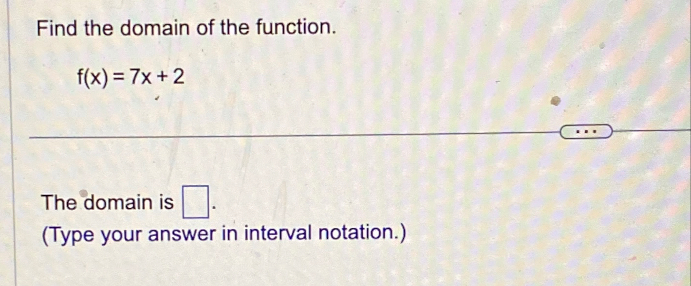 Solved Find The Domain Of The Function F X 7x 2the Domain