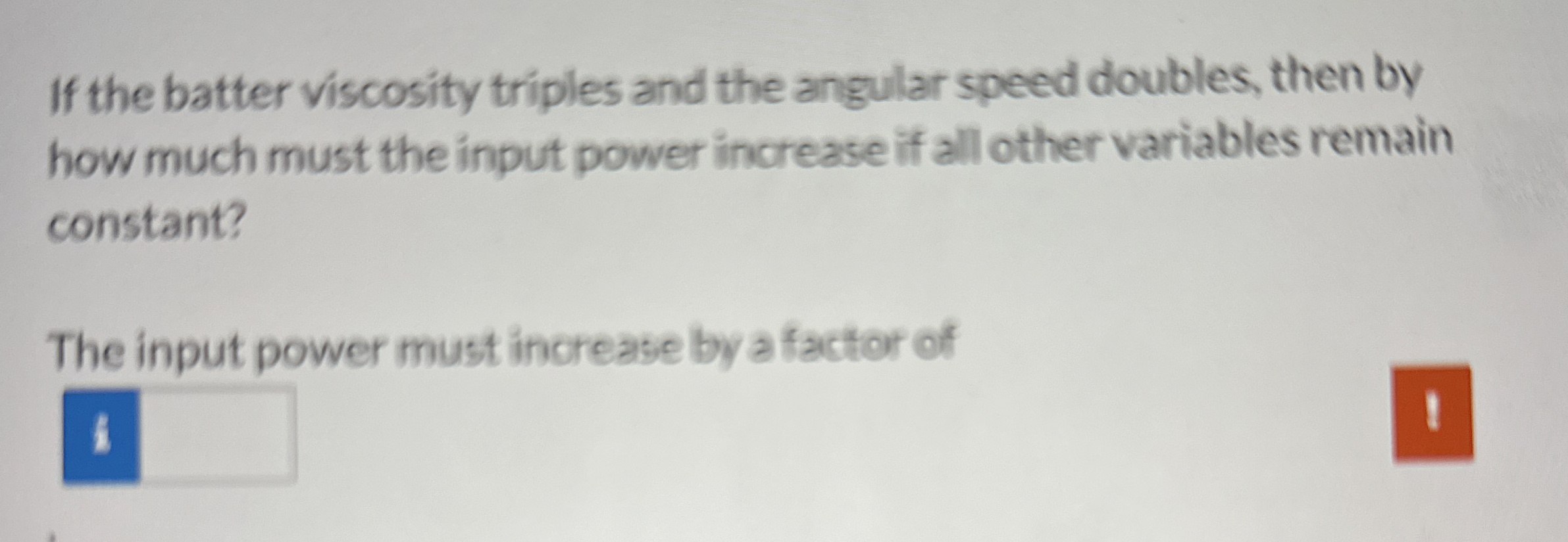 High Quality SOLUTION If the batter viscosity triples and the angular speed | Chegg.com