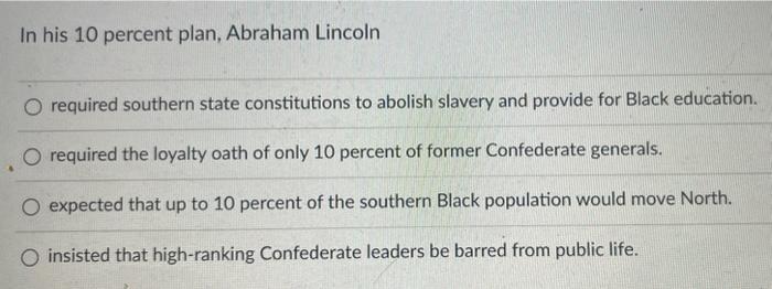 In his 10 percent plan, Abraham Lincoln required | Chegg.com
