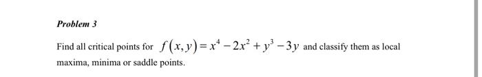 Solved Find all critical points for f(x,y)=x4−2x2+y3−3y and | Chegg.com