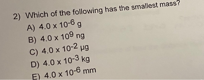 Solved 2) Which of the following has the smallest mass? A) | Chegg.com