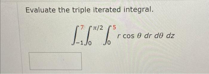 Solved Evaluate the triple iterated integral. | Chegg.com