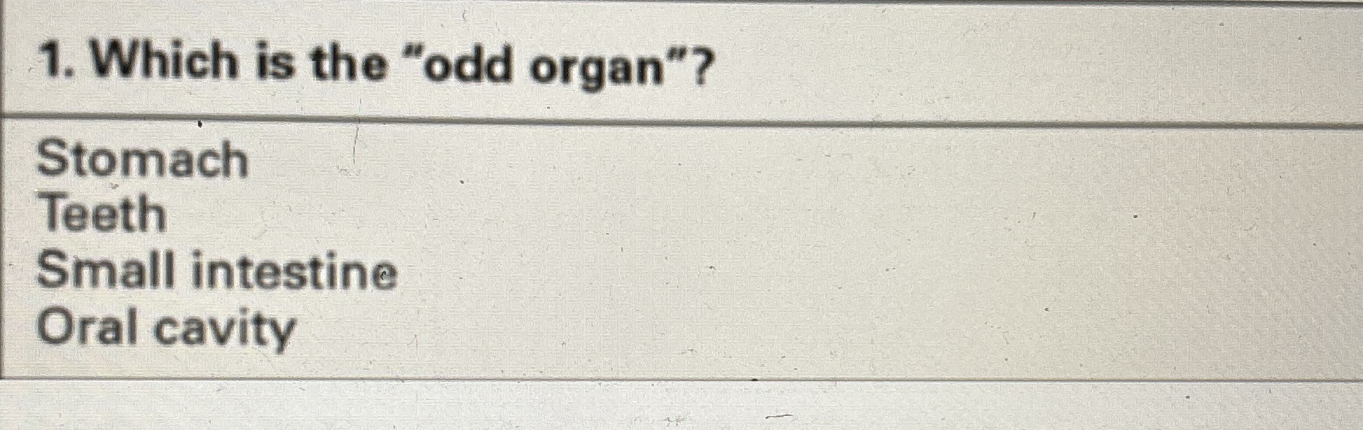 [Solved]: Which is the "odd organ"? Stomach Teeth Sm