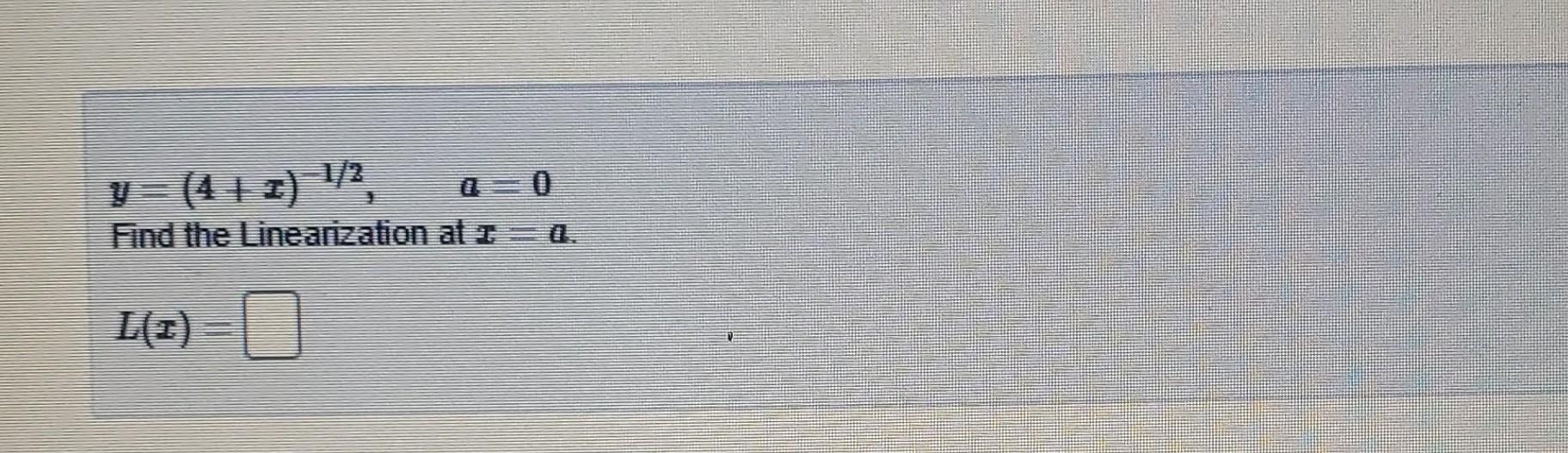 Solved y≡(4+x)−1/2,a≡0 Find the Linearization at x=a. | Chegg.com