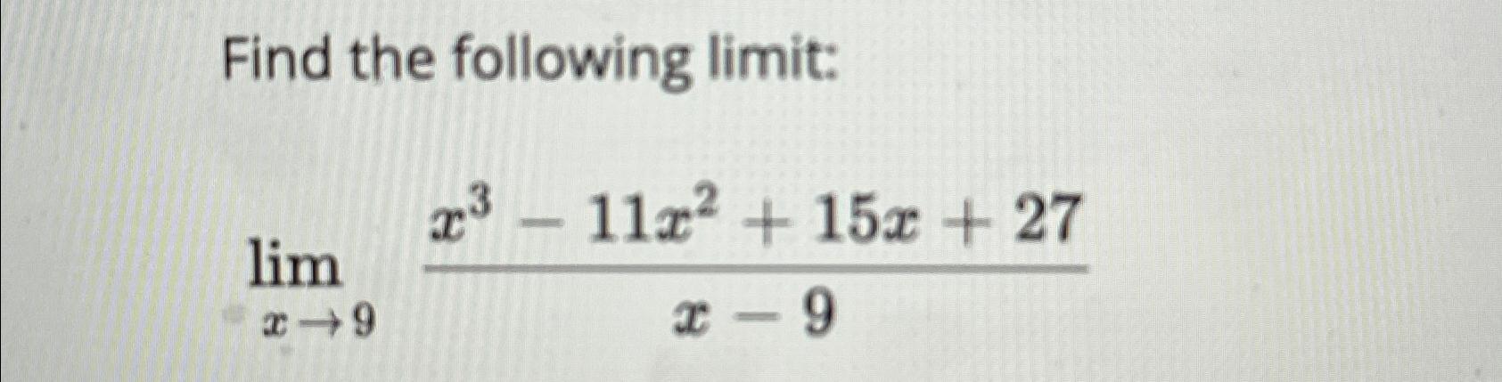 Solved Find the following limit:limx→9x3-11x2+15x+27x-9 | Chegg.com