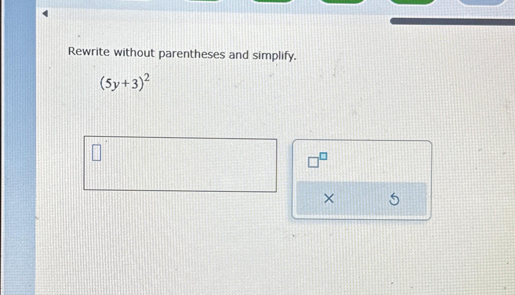 Solved Rewrite without parentheses and simplify.(5y+3)2 | Chegg.com