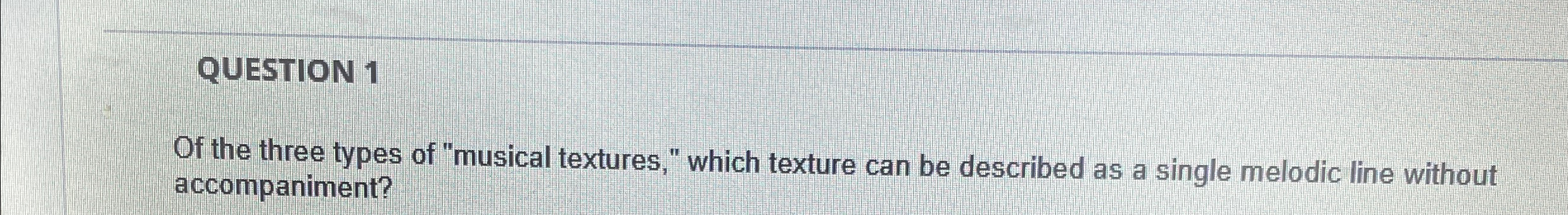Solved QUESTION 1Of the three types of "musical textures," | Chegg.com